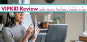VIPKID Review: The Best Fit To Make Money Teaching Online?